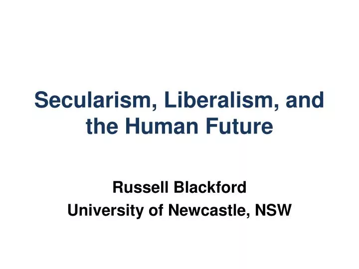 PPT - Secularism, Liberalism, and the Human Future PowerPoint ...