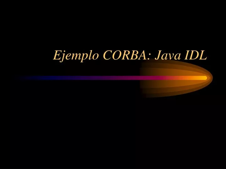 PPT - Ejemplo CORBA: Java IDL PowerPoint Presentation, free download ...
