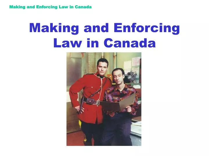 PPT - Making and Enforcing Law in Canada PowerPoint Presentation, free ...
