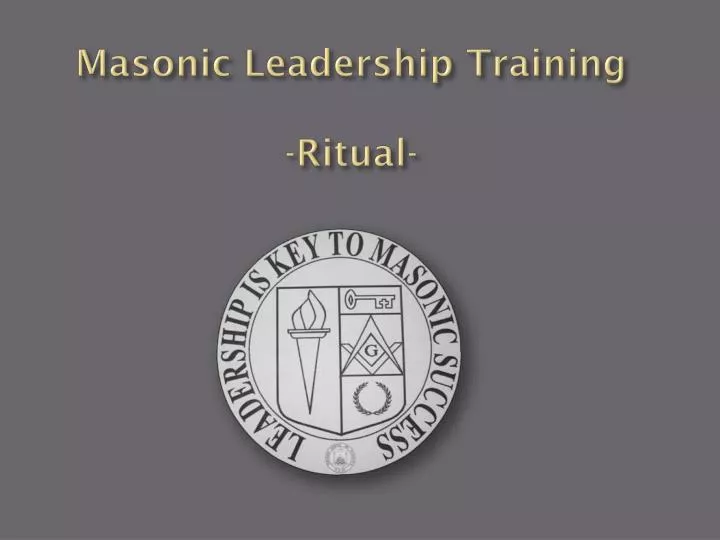 PPT - Masonic Leadership Training -Ritual- PowerPoint Presentation ...