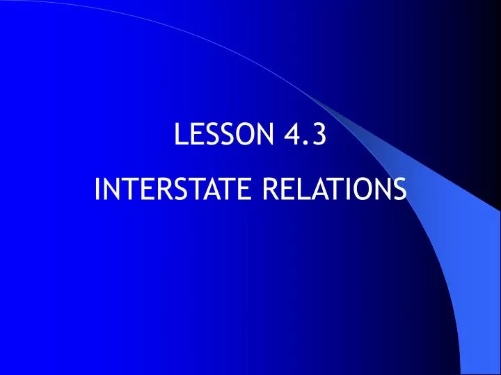 PPT - LESSON 4.3 INTERSTATE RELATIONS PowerPoint Presentation, free download - ID:4936789