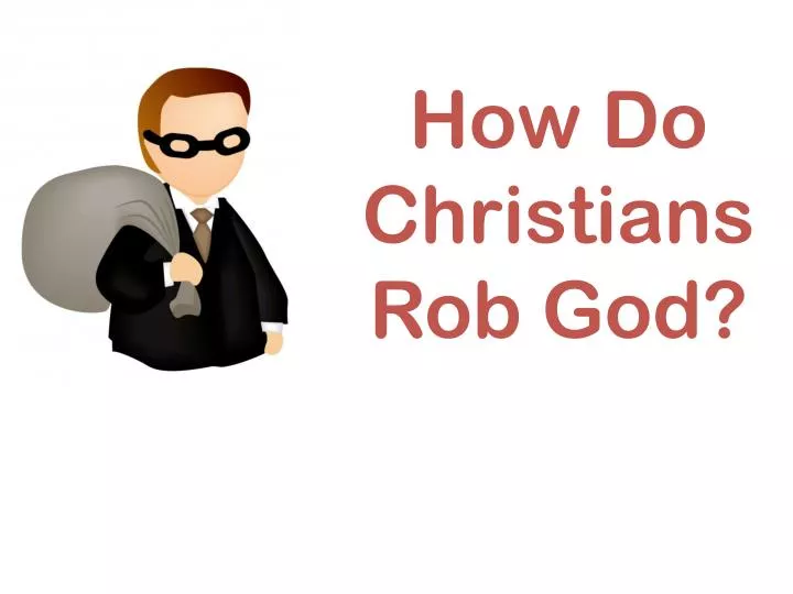 PPT - How Do Christians Rob God? PowerPoint Presentation, free download ...