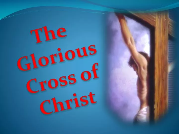 PPT - The Glorious Cross of Christ PowerPoint Presentation, free ...