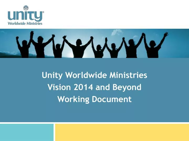 PPT - Unity Worldwide Ministries Vision 2014 and Beyond Working ...