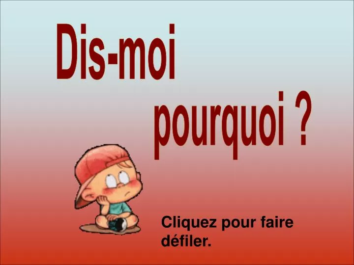 PPT - Dit-moi Pourquoi? PowerPoint Presentation, free download - ID:4941076