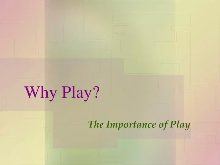PPT - Why Play? PowerPoint Presentation, free download - ID:4942276