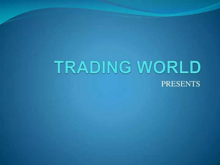 PPT - TRADING WORLD PowerPoint Presentation, free download - ID:4943152