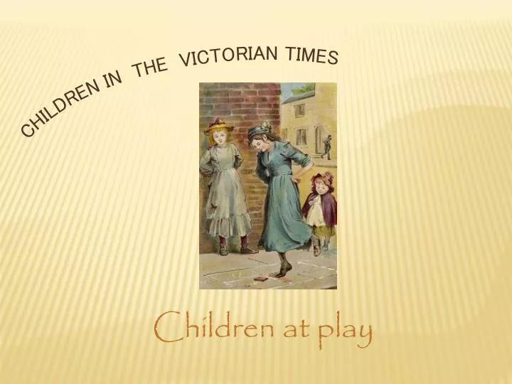PPT - CHILDREN IN THE VICTORIAN TIMES PowerPoint Presentation, free ...
