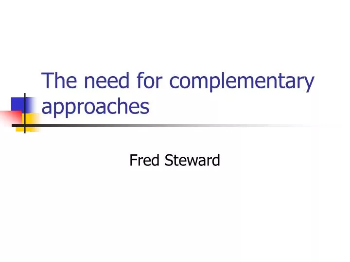 PPT - The need for complementary approaches PowerPoint Presentation ...