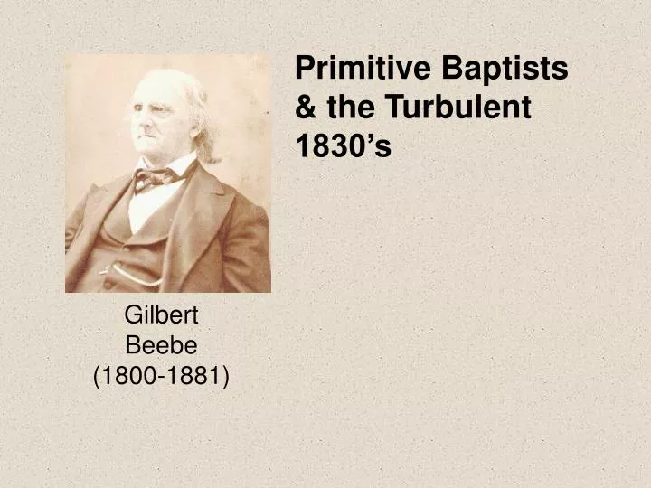 PPT - Primitive Baptists & the Turbulent 1830’s PowerPoint Presentation ...