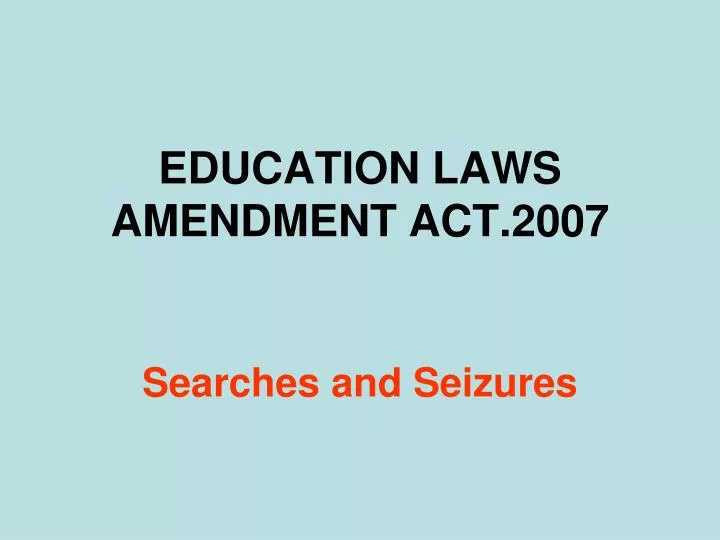 PPT - EDUCATION LAWS AMENDMENT ACT.2007 PowerPoint Presentation, free ...