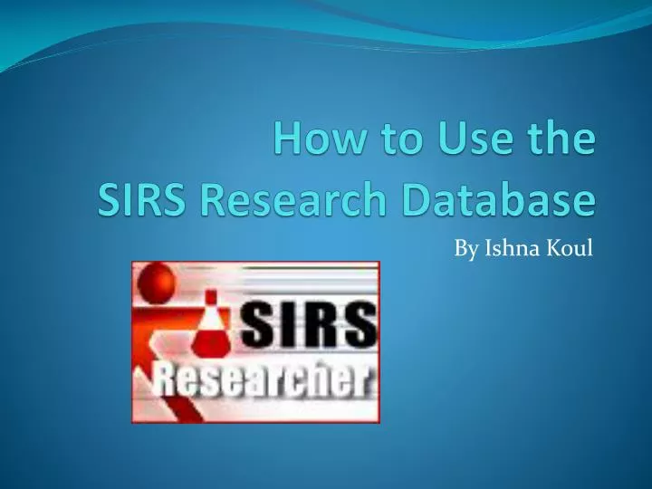 PPT - How to Use the SIRS Research Database PowerPoint Presentation ...