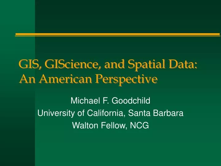 PPT - GIS, GIScience, and Spatial Data: An American Perspective ...