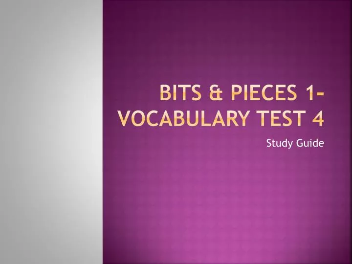 PPT - Bits & Pieces 1– vocabulary test 4 PowerPoint Presentation - ID ...