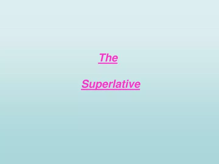 PPT - The Superlative PowerPoint Presentation, free download - ID:4956713