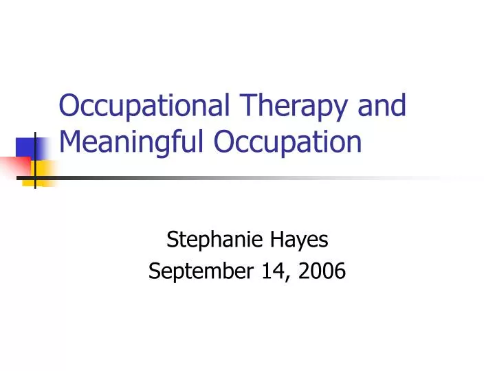 PPT - Occupational Therapy and Meaningful Occupation PowerPoint ...