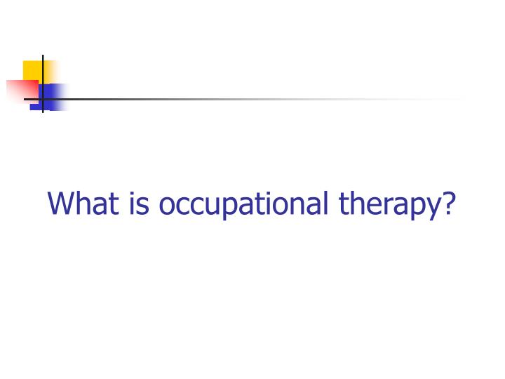 PPT - Occupational Therapy and Meaningful Occupation PowerPoint ...