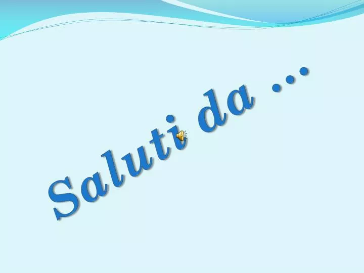 PPT - Saluti da … PowerPoint Presentation, free download - ID:4962580