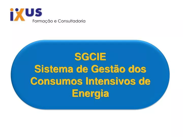 PPT - SGCIE Sistema de Gestão dos Consumos Intensivos de Energia ...