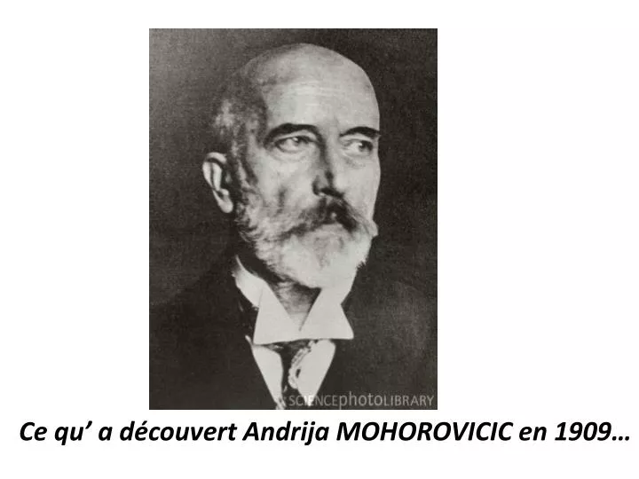 PPT - Ce qu’ a découvert Andrija MOHOROVICIC en 1909… PowerPoint ...