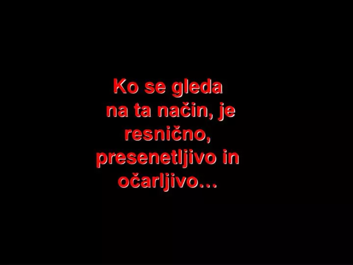 PPT - Ko se gleda na ta način, je resnično, presenetljivo in očarljivo ...