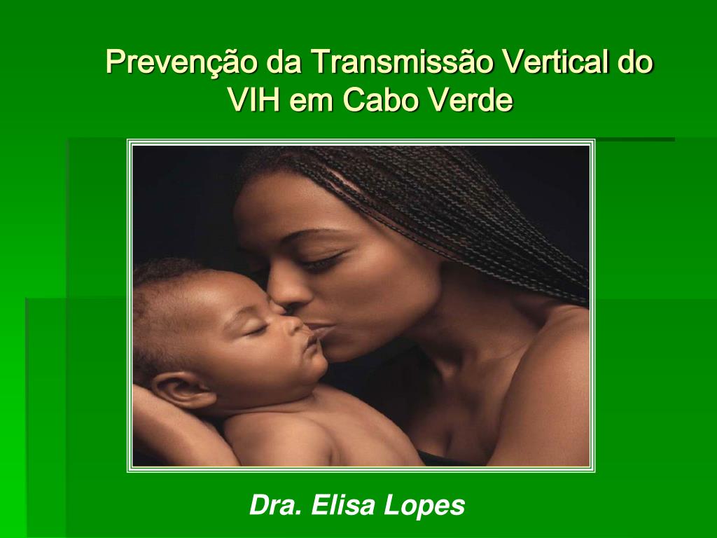 Ppt Prevenção Da Transmissão Vertical Do Vih Em Cabo Verde Powerpoint