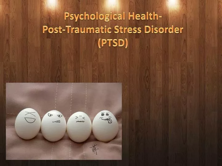 PPT - Psychological Health- Post-Traumatic Stress Disorder (PTSD ...