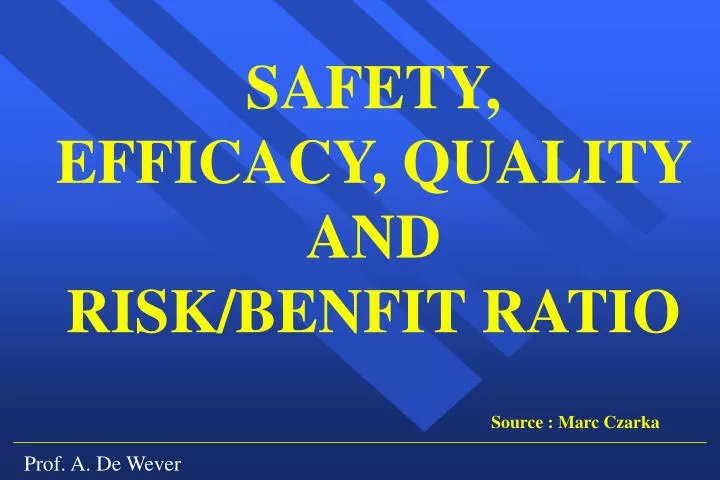 PPT - SAFETY, EFFICACY, QUALITY AND RISK/BENFIT RATIO PowerPoint ...