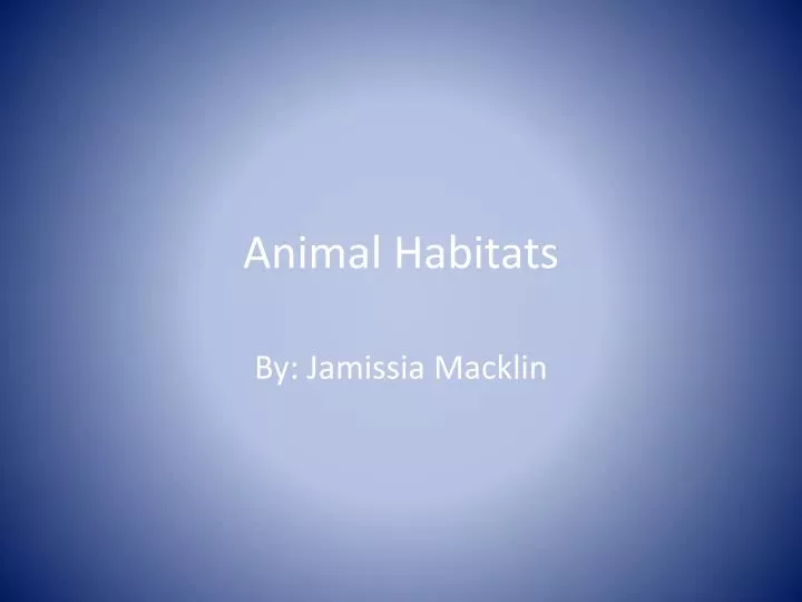 PPT - Animal Habitats PowerPoint Presentation, free download - ID:4977796