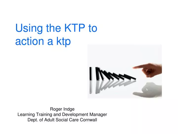 PPT - Using the KTP to action a ktp PowerPoint Presentation, free ...