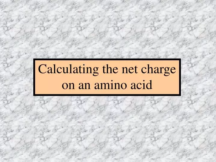 PPT - Calculating the net charge on an amino acid PowerPoint ...
