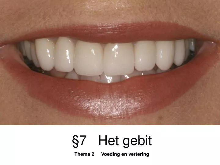 PPT - §7 Het gebit Thema 2 Voeding en vertering PowerPoint Presentation ...