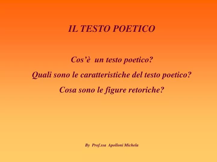 PPT - IL TESTO POETICO Cos’è un testo poetico? Quali sono le ...