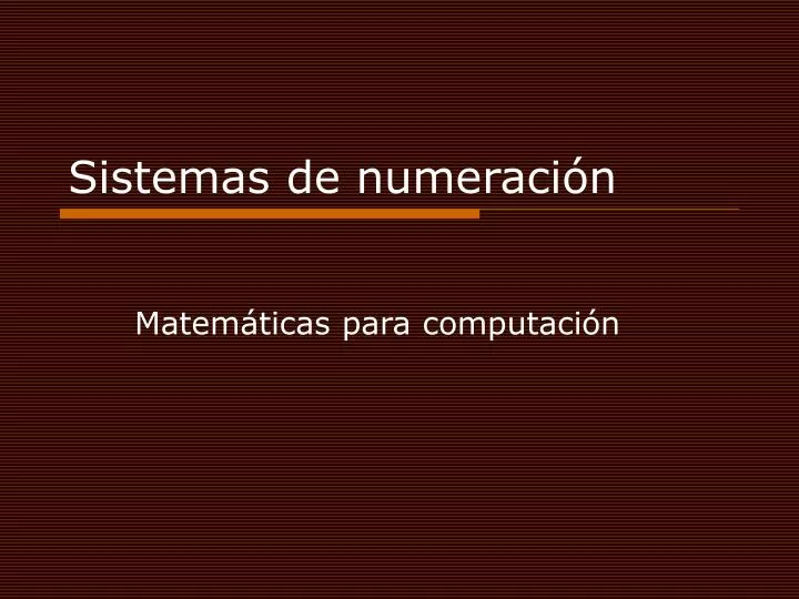 PPT - Sistemas de numeración PowerPoint Presentation, free download - ID:4993907