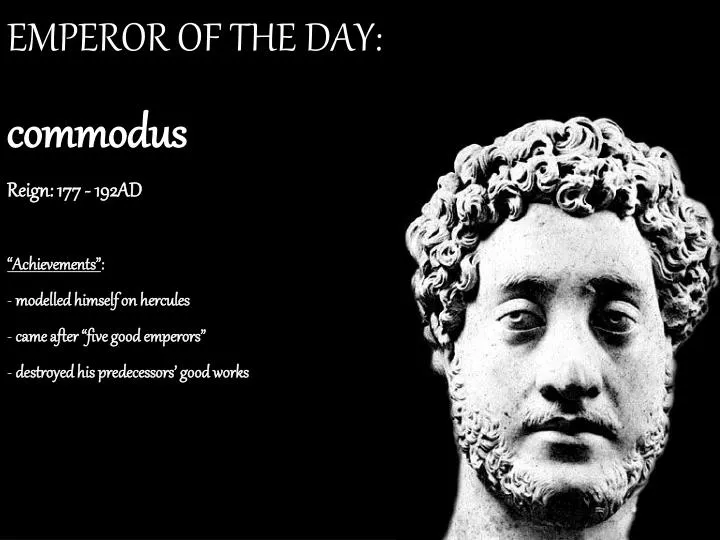 PPT - EMPEROR OF THE DAY: commodus Reign: 177 - 192AD “Achievements ...