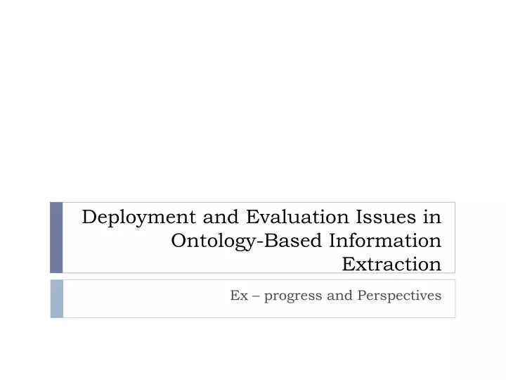 Ppt Deployment And Evaluation Issues In Ontology Based Information Extraction Powerpoint