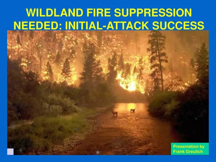 PPT - WILDLAND FIRE SUPPRESSION NEEDED: INITIAL-ATTACK SUCCESS ...