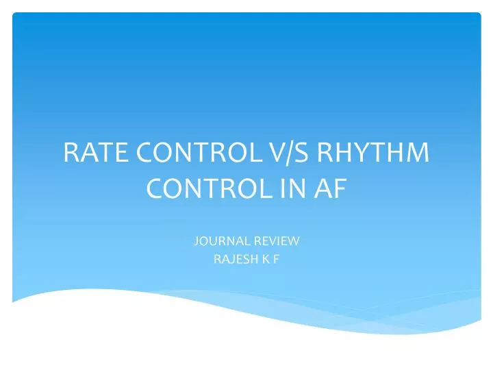 PPT - RATE CONTROL V/S RHYTHM CONTROL IN AF PowerPoint Presentation ...