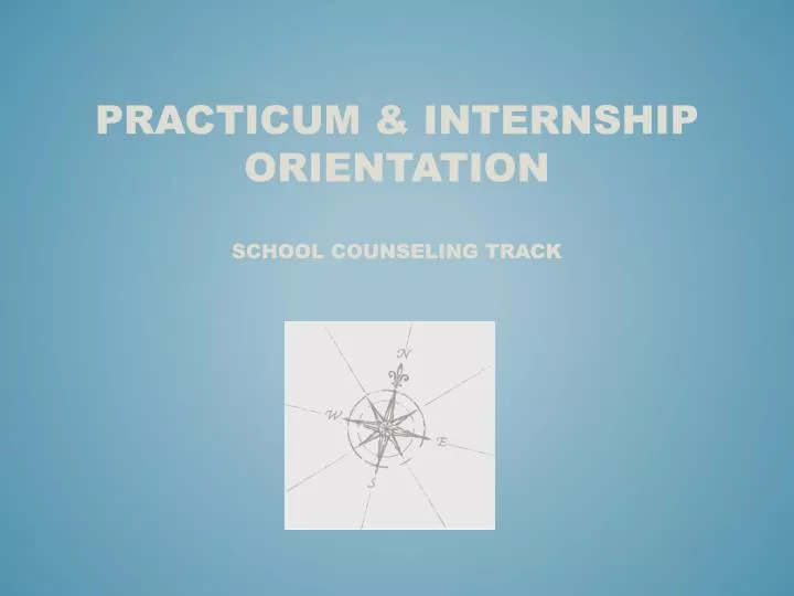 PPT - Practicum & Internship Orientation school Counseling Track PowerPoint Presentation - ID ...