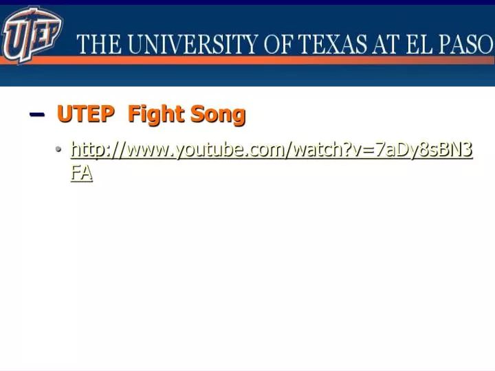PPT - – UTEP Fight Song http ://youtube/watch?v= 7aDy8sBN3FA PowerPoint ...