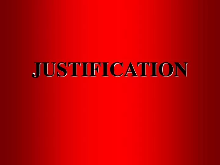 PPT - JUSTIFICATION PowerPoint Presentation, free download - ID:5008811