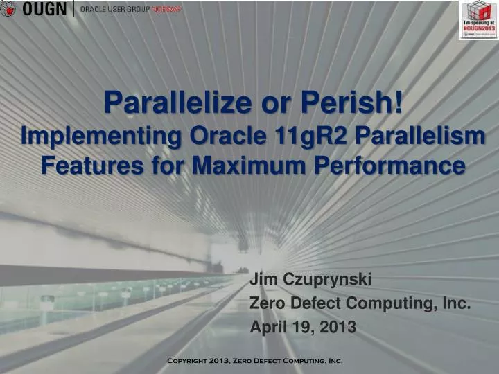 PPT - Parallelize or Perish! Implementing Oracle 11gR2 Parallelism Features for Maximum ...