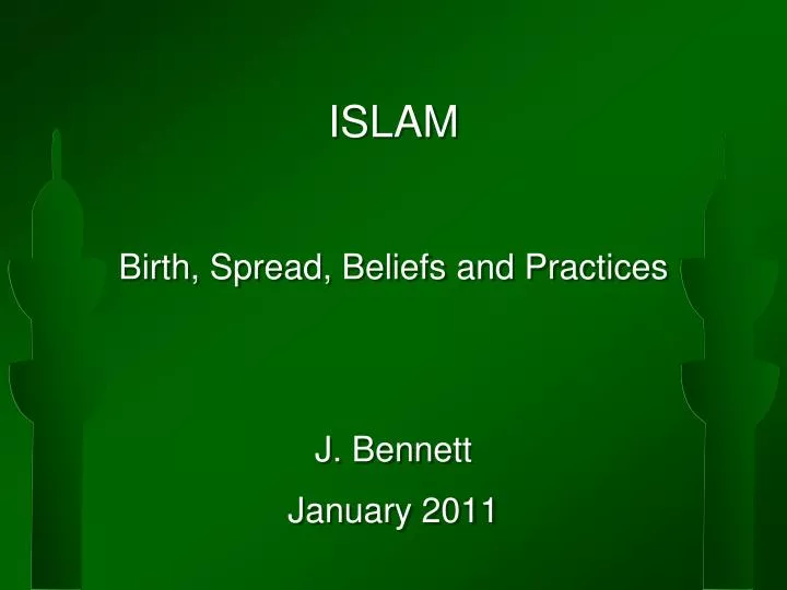 PPT - ISLAM Birth, Spread, Beliefs and Practices J. Bennett January ...