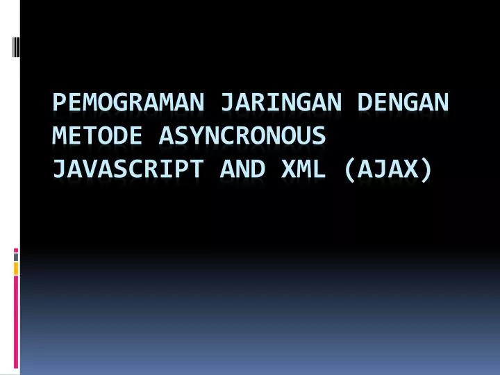 PPT - PEMOGRAMAN JARINGAN dengan Metode Asyncronous JavaSCRIPT And XML ...
