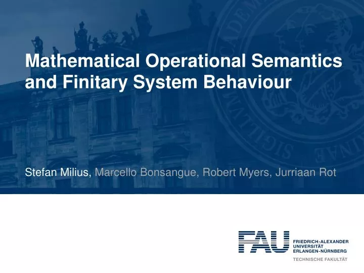 PPT - Mathematical Operational Semantics and Finitary System Behaviour ...
