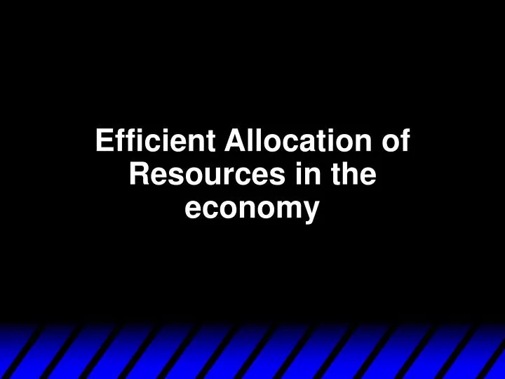 Ppt Efficient Allocation Of Resources In The Economy Powerpoint