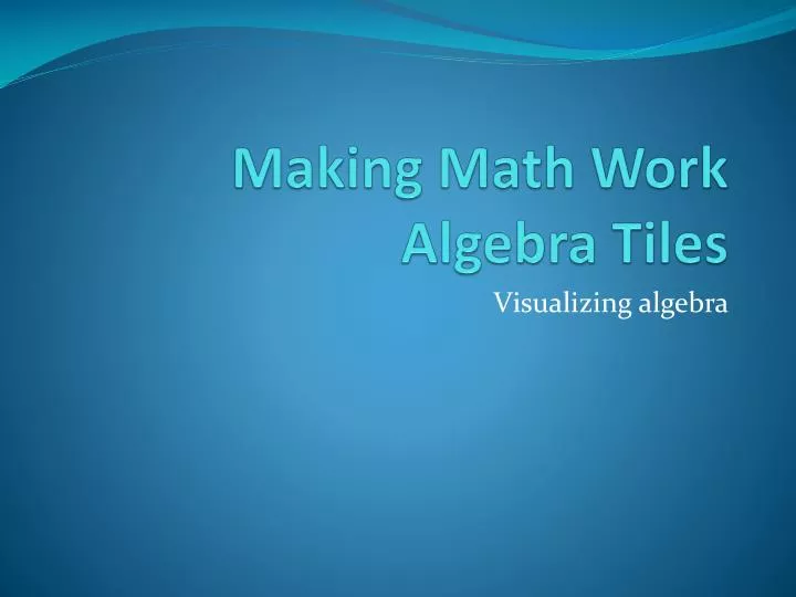 PPT - Making Math Work Algebra Tiles PowerPoint Presentation, free ...