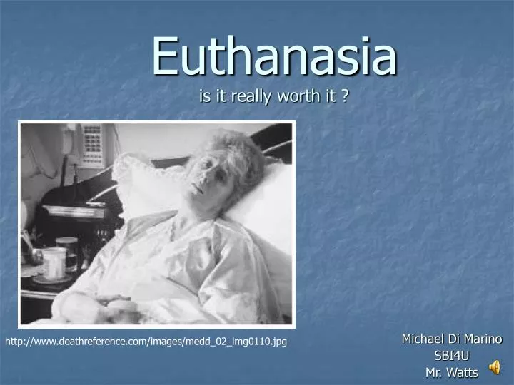 PPT - Euthanasia is it really worth it ? PowerPoint Presentation, free ...