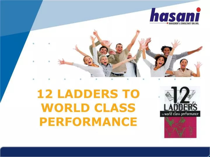 PPT - 12 LADDERS TO WORLD CLASS PERFORMANCE PowerPoint Presentation ...