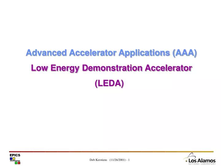PPT - Advanced Accelerator Applications (AAA) Low Energy Demonstration ...